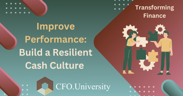 Improve Performance: Build a Resilient Cash Culture | CFO.University